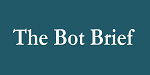 The Bot Brief is a compilation of data surrounding the robotic industry