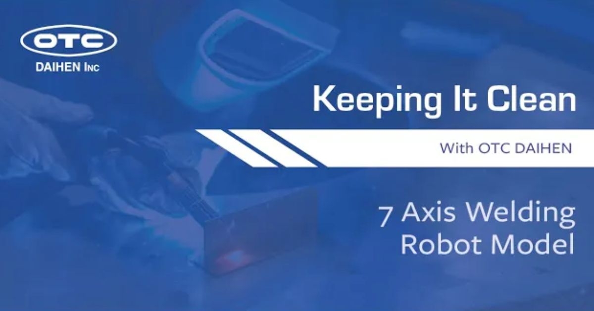 Videos: 7 Axis Welding Robot Model | Keeping It Clean With OTC DAIHEN