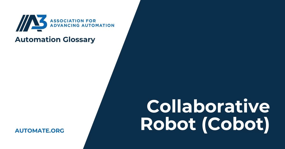What Are Collaborative Robots (Cobots)? | A3 Glossary