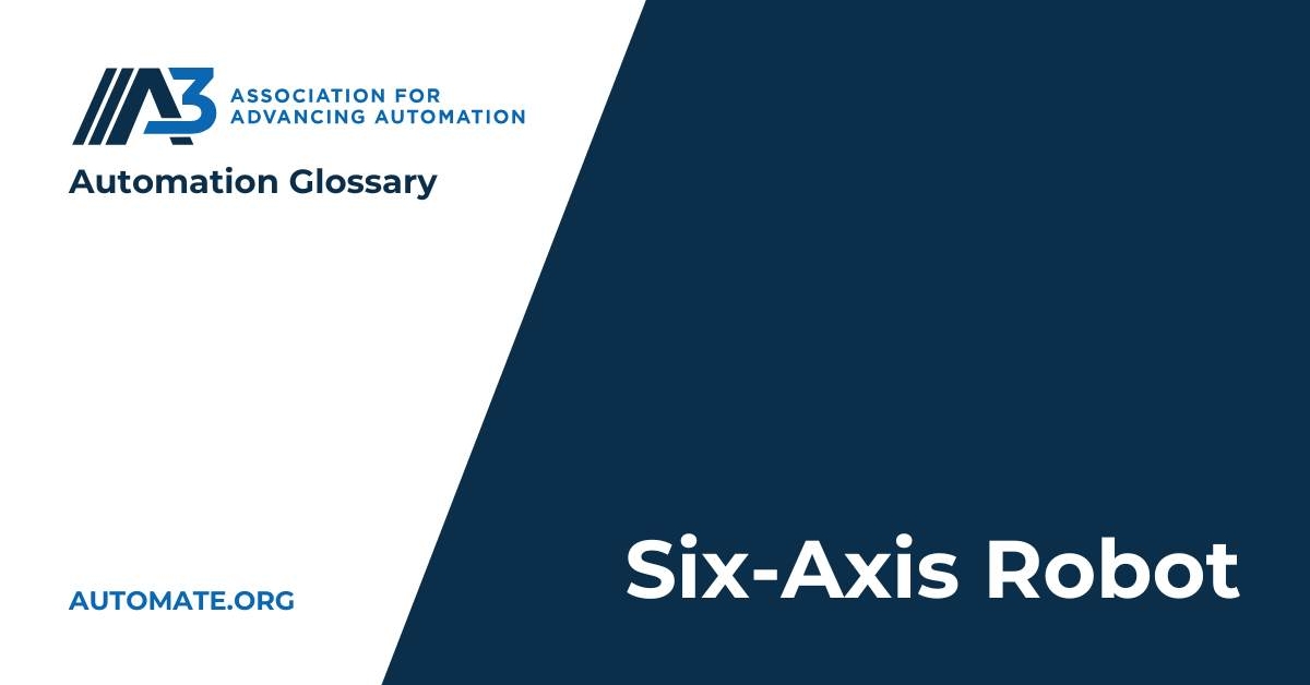 What is a Six-Axis Robot? | A3 Glossary