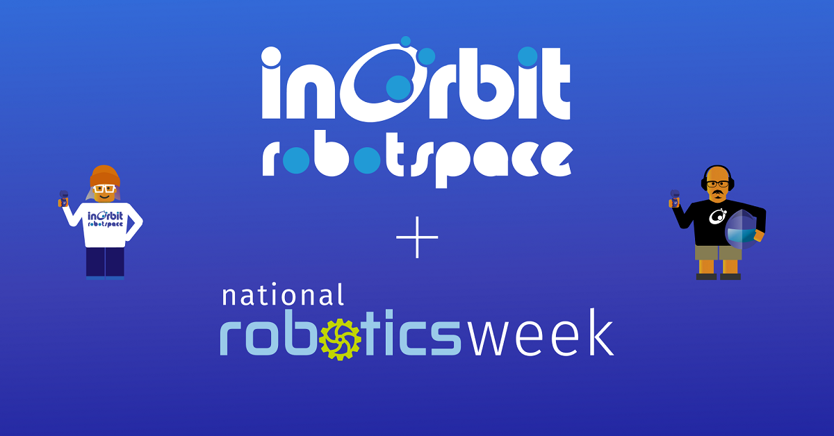 News: Celebrate National Robotics Week at the InOrbit Robot Space