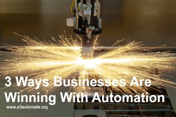 3 Ways Businesses Are Winning With Automation | A3