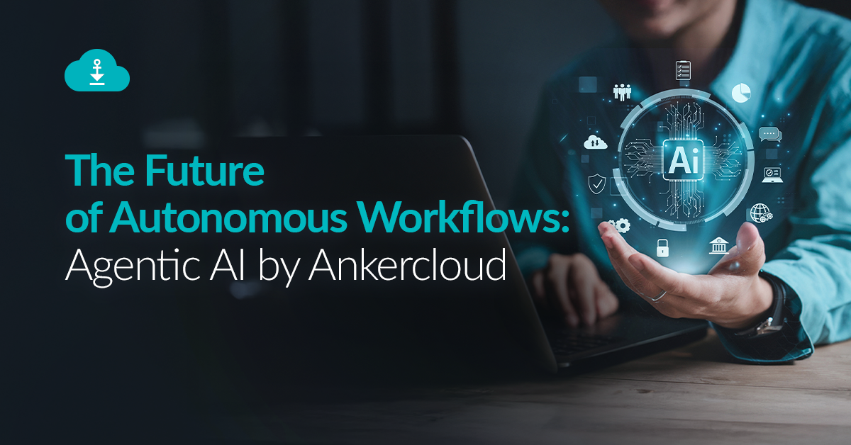 Editorials: The Future of Autonomous Workflows with Agentic AI | Ankercloud